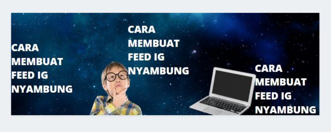 Cara Membuat Feed Instagram Nyambung ⋆ SimakTekno Cara Membuat Feed Instagram Nyambung ⋆ SimakTekno